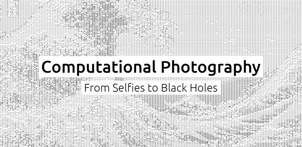 Computational Photography From Selfies to Black Holes | Let's Enhance